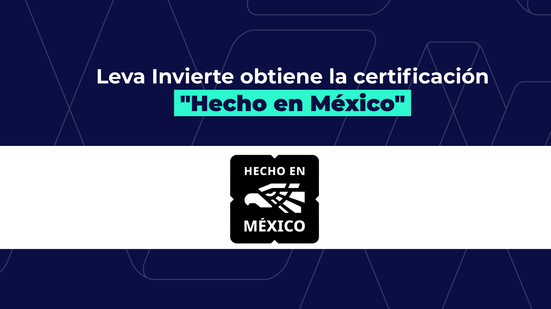 Leva Invierte recibe certificación Hecho en México - Leva Invierte